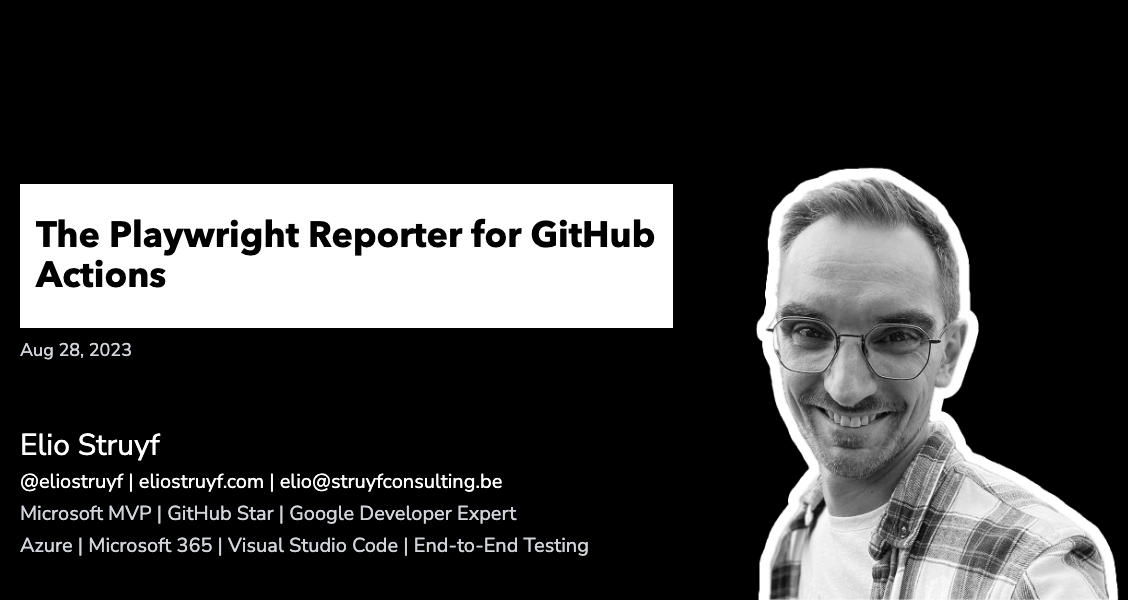The Playwright Reporter for GitHub Actions · Elio Struyf