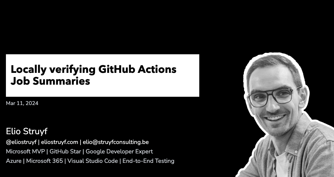 Locally verifying GitHub Actions Job Summaries · Elio Struyf