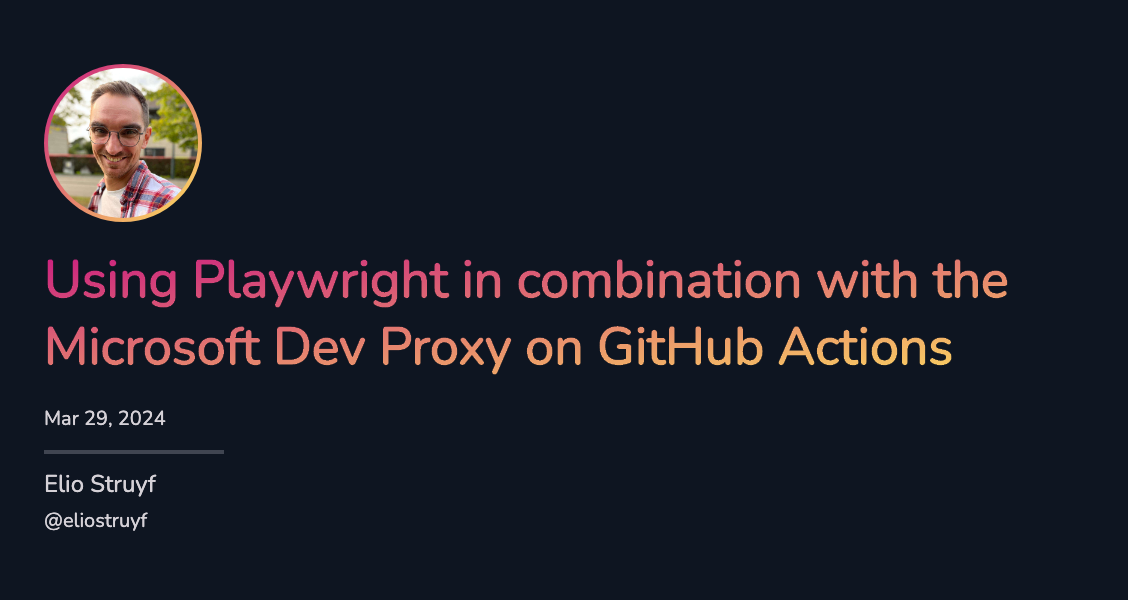 Use Playwright With Microsoft Dev Proxy On Github Actions · Elio Struyf