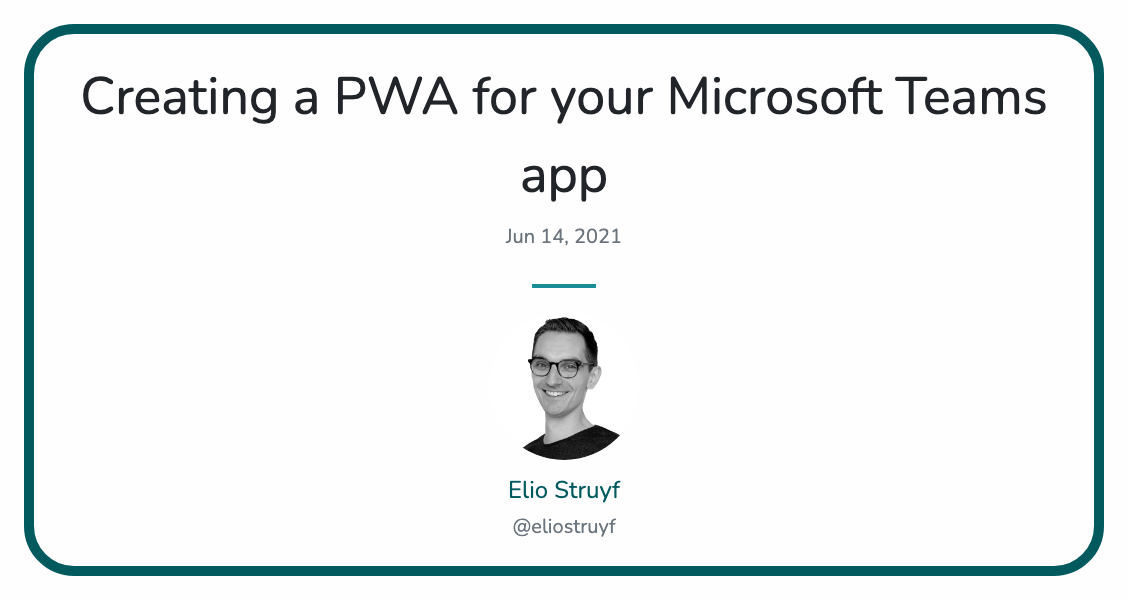 Creating a PWA for your Microsoft Teams app · Elio Struyf